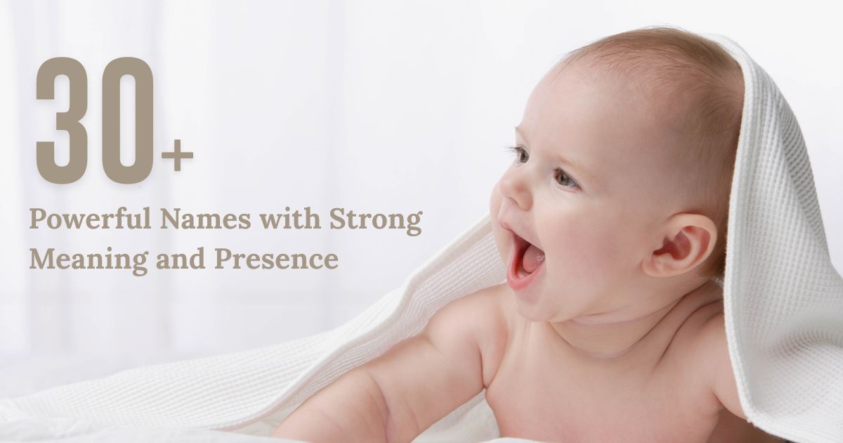 30+ Powerful Names with Strong Meaning and Real Presence – Name Stories UK