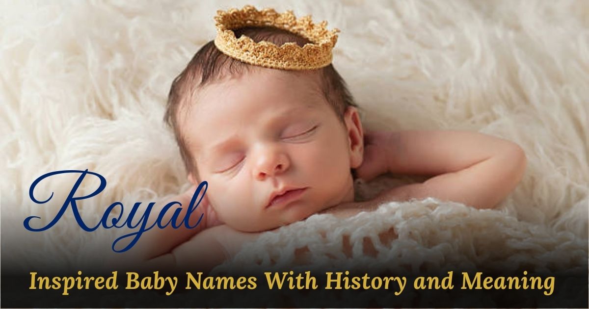Top Royal Inspired Baby Names With Real History and Meaning – Name ...